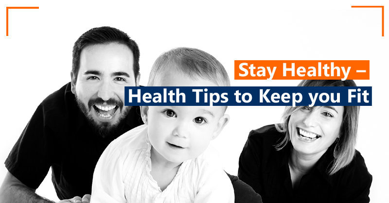 Stay Healthy – Health Tips to keep you fit health insurance